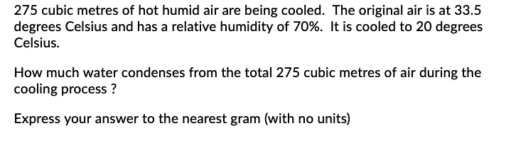 275 cubic metres of hot humid air are being cooled the original air is ...