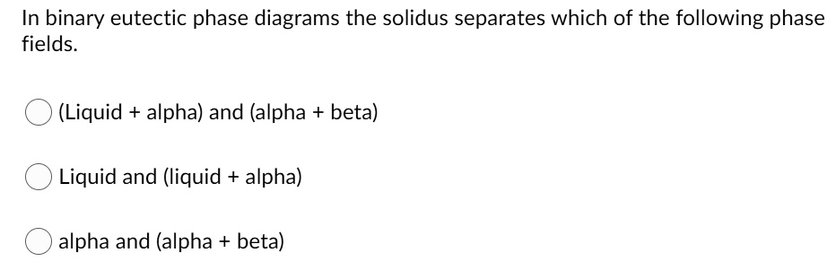 In binary eutectic phase diagrams the solidus separates which of the ...