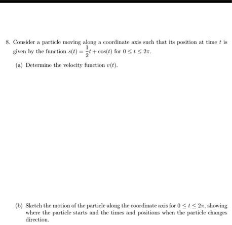 SOLVED: 8. Consider a particle moving along a coordinate axis such that its position at time t ...