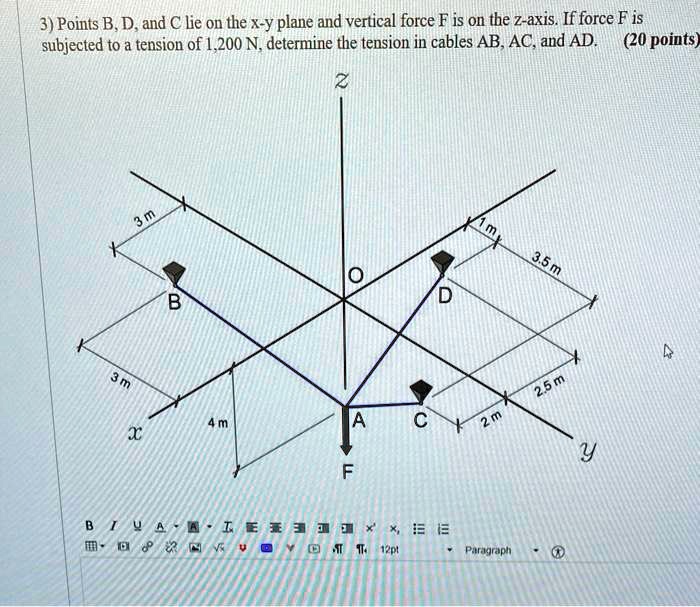 SOLVED: 3 Points B, D, and C lie on the x-y plane and a vertical force F is on the z-axis. If ...