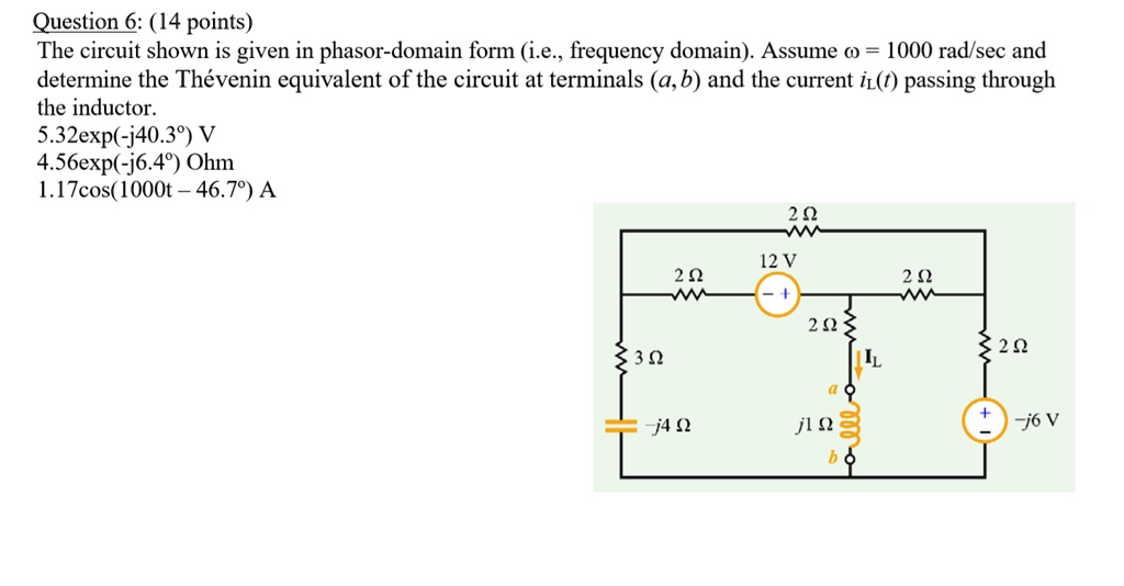 Question 6: (14 points) The circuit shown is given in phasor-domain ... Question 6: (14 points) The circuit shown is given in phasor-domain ...