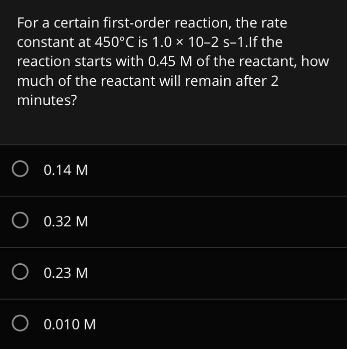 SOLVED: For a certain first-order reaction, the rate constant at 450Â°C is 1.0 x 10^-2 s^-1. If ...