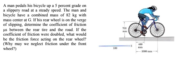 A man pedals his bicycle up a 5 percent grade on a slippery road at a ...