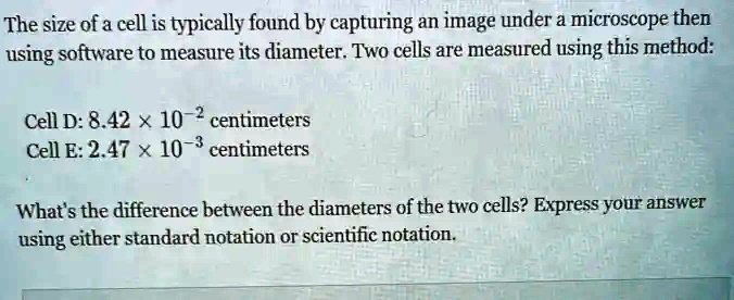 SOLVED: The size of a cell is typically found by capturing an image under a microscope then ...
