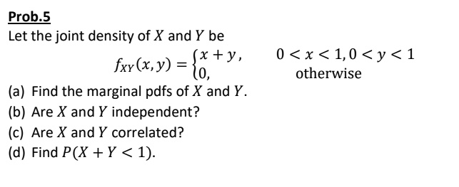 SOLVED: Answer parts a,b,c,d please Prob.5 Let the joint density of X and Y be +x) I>X>0I>x>0 ...