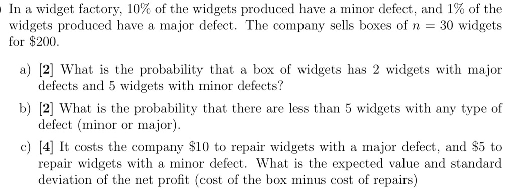 SOLVED: In a widget factory; 10% of the widgets produced have a minor ...
