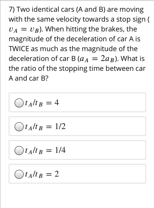 SOLVED: Two identical cars (A and B) are moving with the same velocity ...