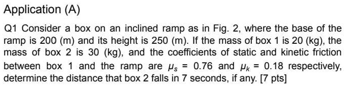 SOLVED: Application (A) Q1 Consider a box on an inclined ramp as in Fig ...