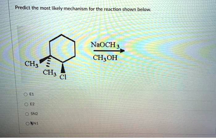 predict the most likely mechanism for the reaction shown below naoch 3 choh ch ch 0 e sn kni 94462