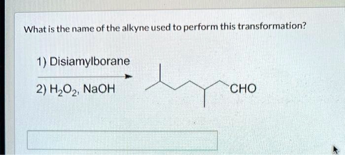 What is the name of the alkyne used to perform this transformation? 1 ...