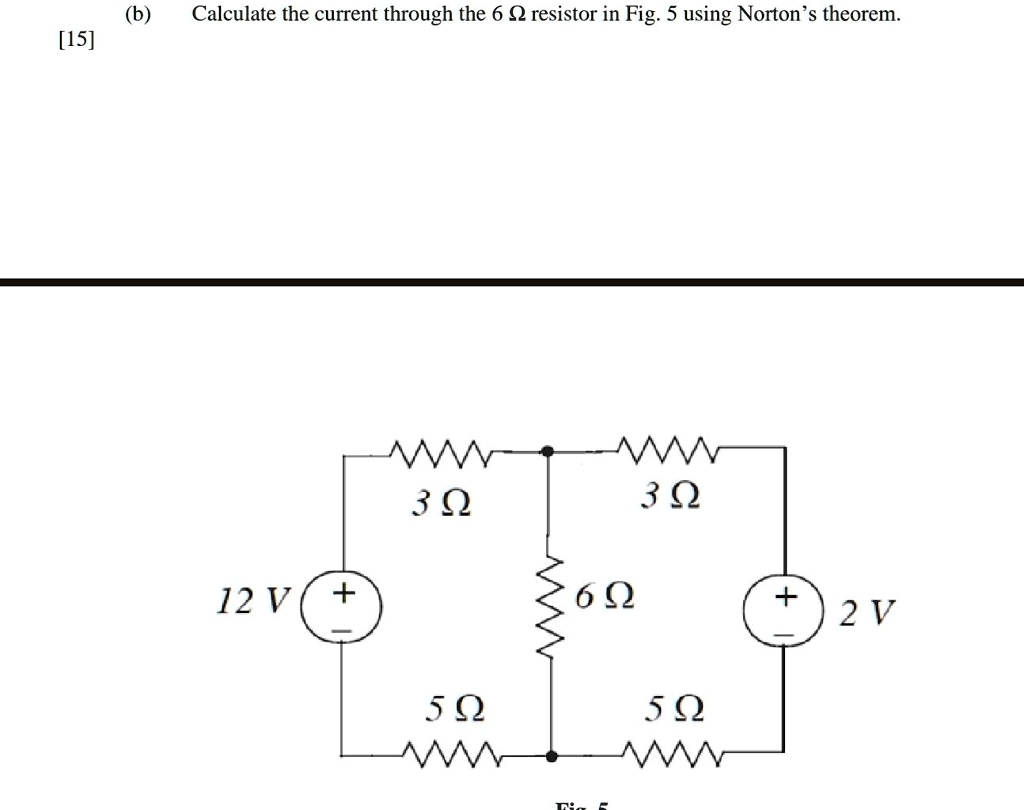 SOLVED: (b) Calculate the current through the 6Omega resistor in Fig. 5 using Norton's theorem ...