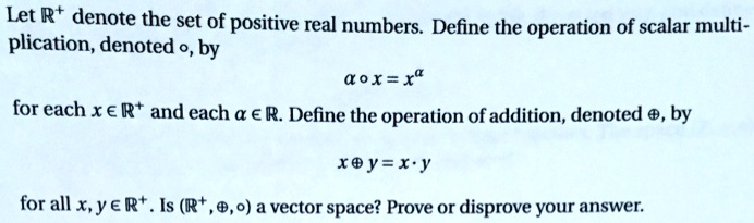 Let ℝ^+ Denote The Set Of Positive Real Numbers. Define The Operation