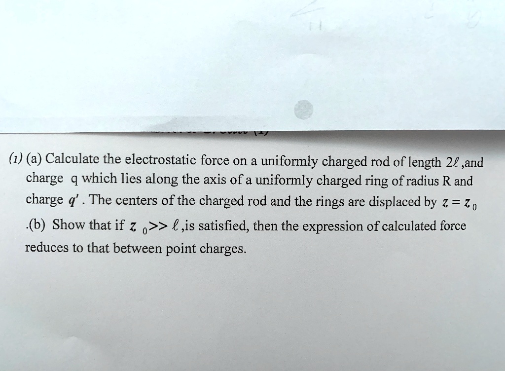 SOLVED: (1) ( ) Calculate the electrostatic force on uniformly charged ...