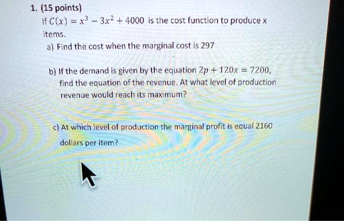 SOLVED: a) Find the cost when the marginal cost is 297. b) If the demand is given by the ...