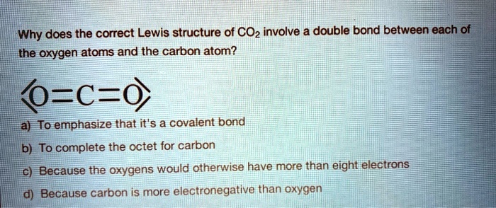 SOLVED: Why does the correct Lewis structure of COz involve a double ...