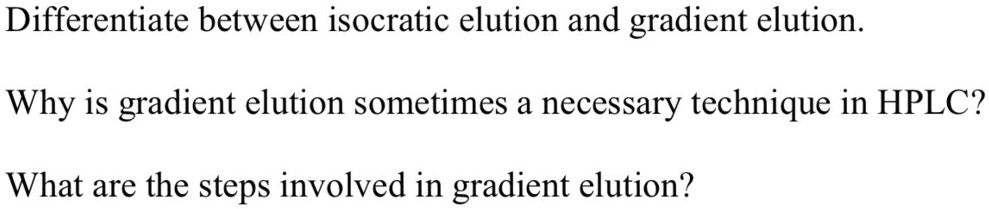 SOLVED: Differentiate between isocratic elution and gradient elution ...