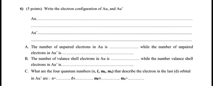 SOLVED: Write the electron configuration of Au, and Au. The number of ...