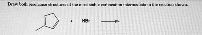 SOLVED: Draw both resonance structures of the most stable carbocation intermediate in the ...