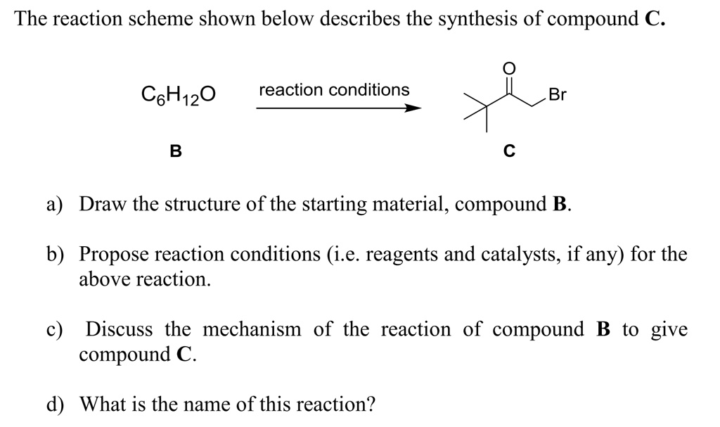 SOLVED: The reaction scheme shown below describes the synthesis of compound C. C6H120 reaction ...