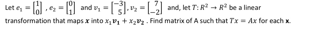 SOLVED: Let e1 [o] e2 = [8] and v1 = [-8],v2 = [ 2] and, let T: R2 R2 ...