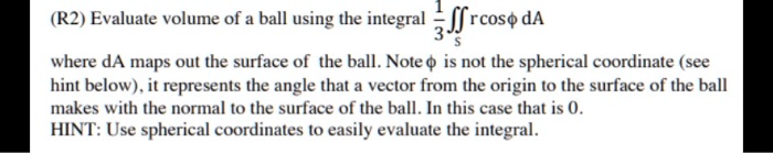 SOLVED: (R2) Evaluale volume of ball using the integral rcosq dA where ...