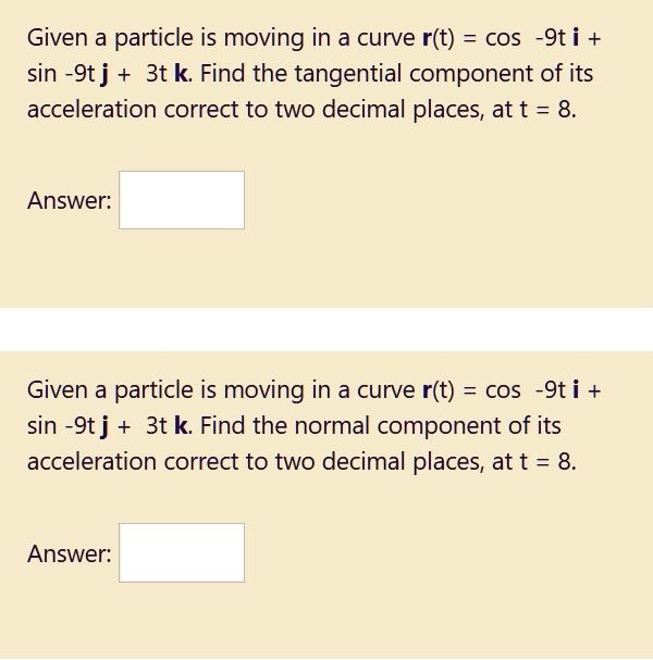 SOLVED: Given a particle is moving in a curve r(t) cOS 9ti + sin -9tj 3t k Find the tangential ...