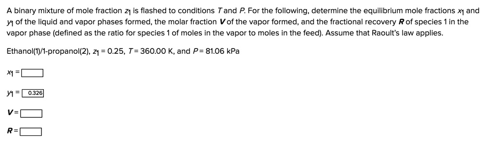 A binary mixture of mole fraction z1 is flashed to conditions T and P. For the following ...