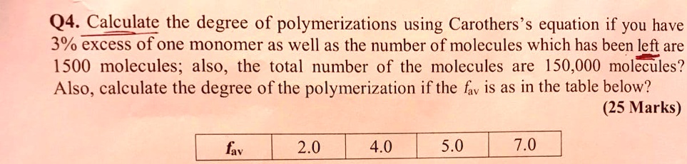 SOLVED: Q4. Calculate the degree of polymerizations using Carothers ...