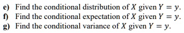 SOLVED: Find the conditional distribution of X given Y = y Find the ...