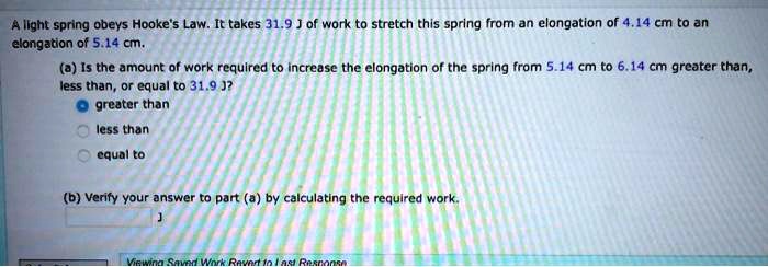 SOLVED: A llght spring obeys Hooke 5 Law: It takes 31.9 of work to ...