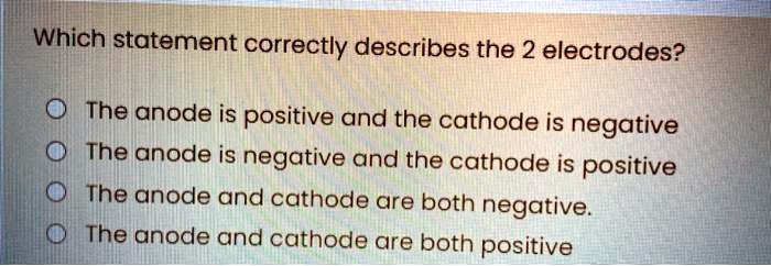 which statement correctly describes the 2 electrodes the anode is ...