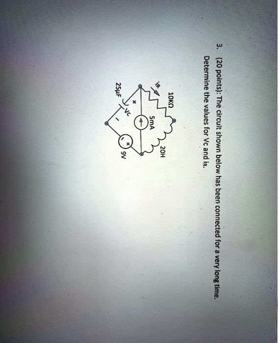 25 Î¼F 5 mA 10 kÎ© Determine the values for Vc and iR. 9V 20 H 3.20 ...