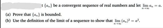 SOLVED: a, be convergent sequence of real numbers and let lim O, (a) Prove that ", is bounded ...