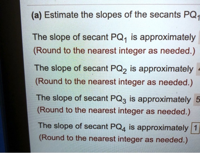 (a) Estimate the slopes of the secants PQ1 The slope of secant PQ? is ...