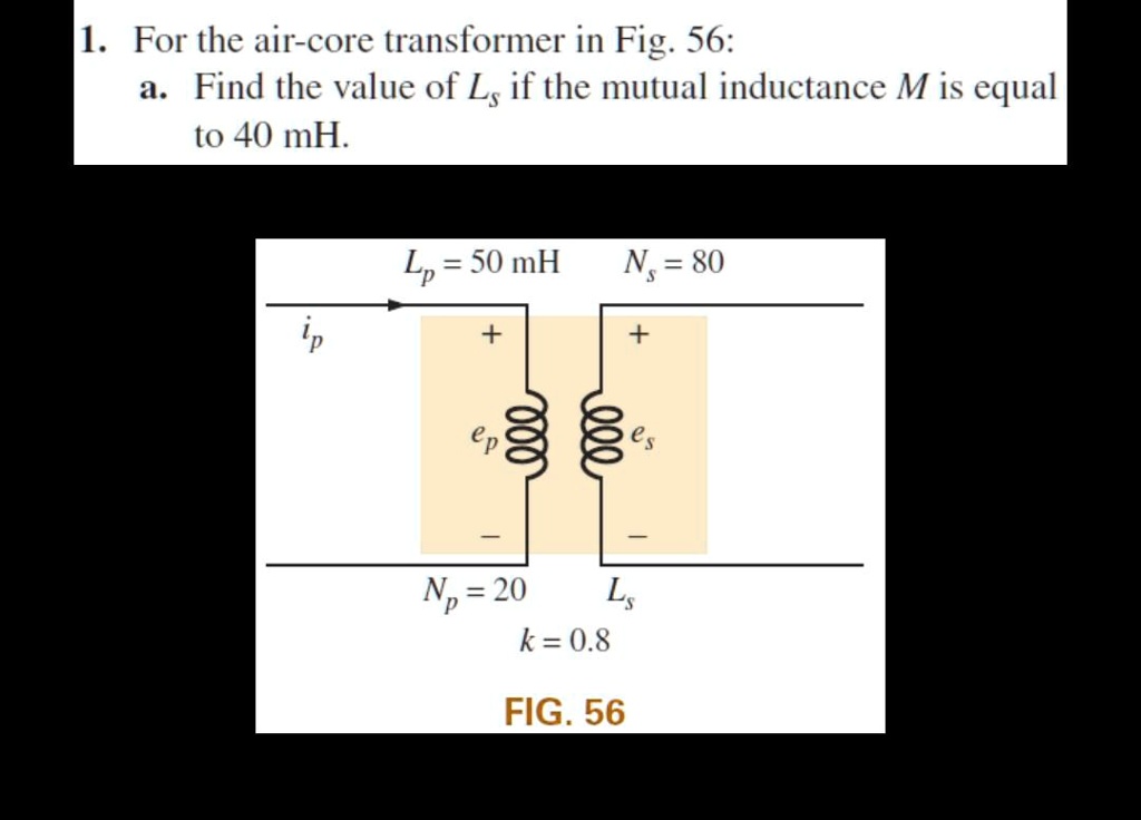 SOLVED: For the air-core transformer in Fig. 56: a. Find the value of ...