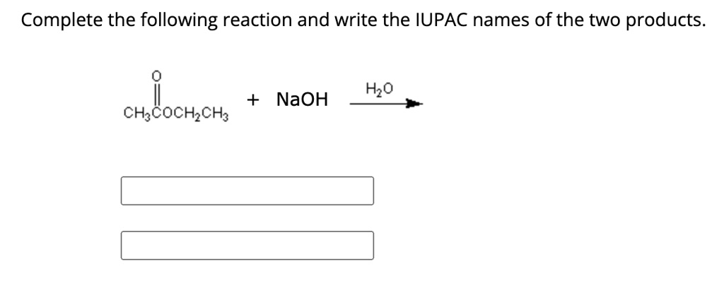 Complete the following reaction and write the IUPAC names of the two ...