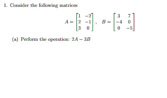 SOLVED: Consider the following matrices A = B = Perform the operation ...