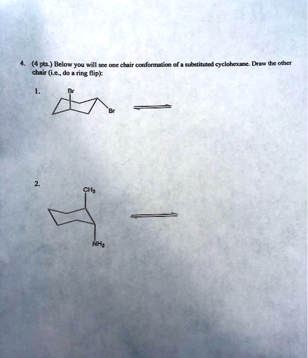 SOLVED: (4 pts ) Bclow you will sce one chair conformation of a substituted cyclohexane. Draw ...