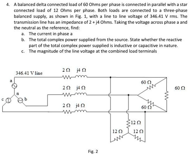 4. A balanced delta connected load of 60 Ohms per phase is connected in ...