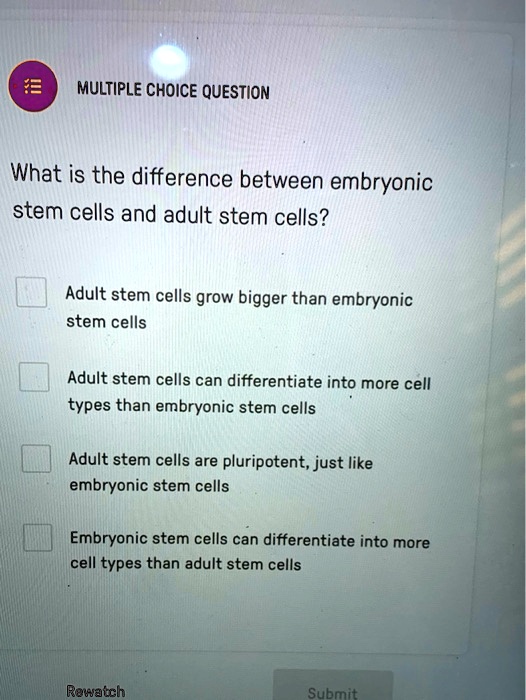 SOLVED: MUlTipLe Choice QuESTION What is the difference between embryonic stem cells and adult ...