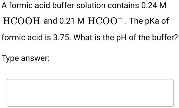 A formic acid buffer solution contains 0.24 M HCOOH and 0.21 M HCOO^-. The pKa of formic acid is ...