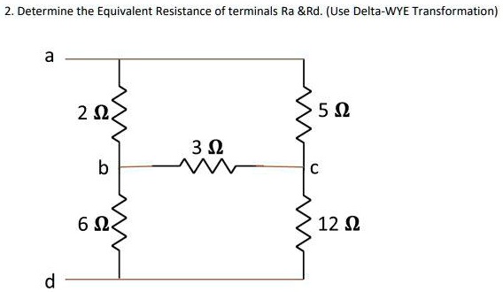 SOLVED: Determine the Equivalent Resistance of terminals Ra Rd. (Use Delta-Wye Transformation ...
