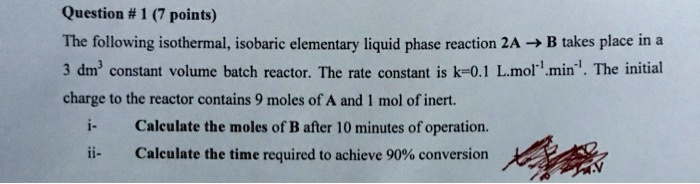 SOLVED: Question #1(7 points) The following isothermal, isobaric elementary liquid phase ...