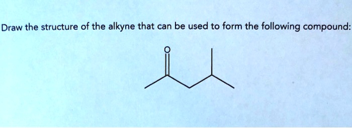SOLVED: Draw the structure of the alkyne that can be used to form the ...
