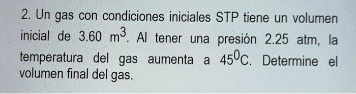 2 un gas con condiciones iniciales stp tiene un volumen inicial de 360 ...