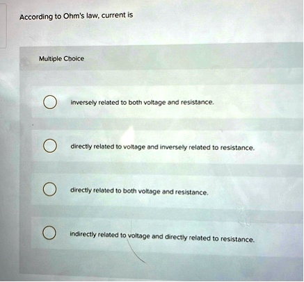 according to ohms law current is multiple choice inversely related to ...