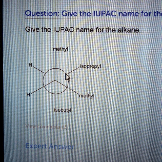 SOLVED: 'Give the IUPAC name for the alkane . Question: Give the IUPAC ... SOLVED: 'Give the IUPAC name for the alkane . Question: Give the IUPAC ...