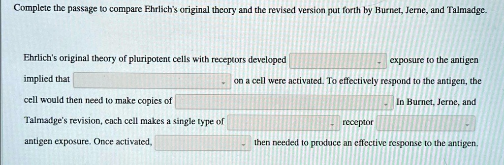 SOLVED: Complete the passage to compare Ehrlich's original theory and ...