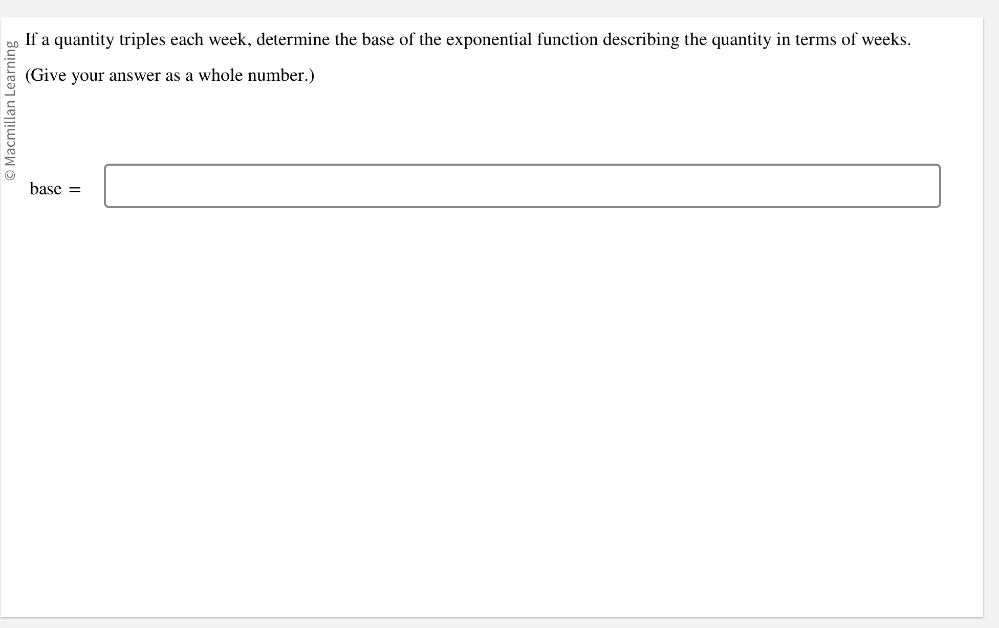 If a quantity triples each week, determine the base of the exponential ...