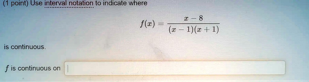 SOLVED: point) Use interval notation to indicate where x - 8 f(c) = (c ... SOLVED: point) Use interval notation to indicate where x - 8 f(c) = (c ...